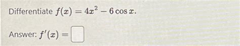 Solved Differentiate F X 4x2 6cosx Answer F X