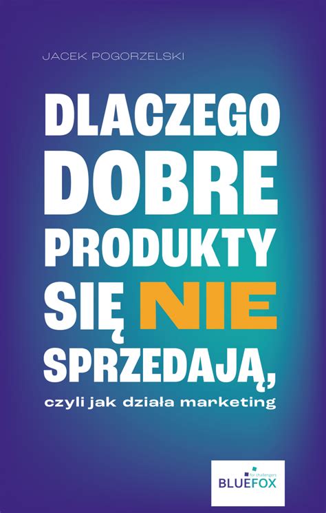 Dlaczego dobre produkty się nie sprzedają czyli jak działa marketing