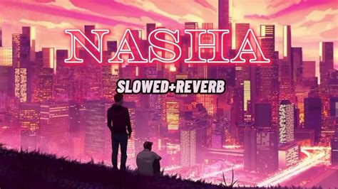 Nasha Song Slowedreverb Hindi Lo Fi Song Youtube