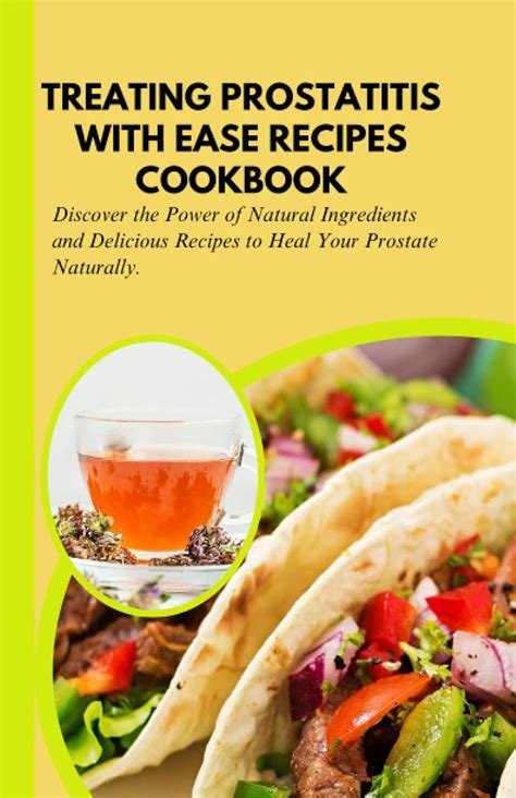 Treating Prostatitis With Ease Recipes Discover The Power Of Natural