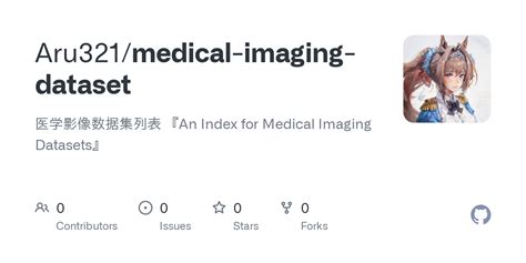 GitHub Aru321 medical imaging dataset 医学影像数据集列表 An Index for Medical Imaging Datasets