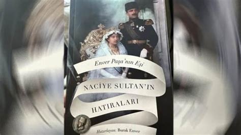 Enver Paşa nın Eşi Naciye Sultan ın Hatıraları yayımlandı Haber 7 KİTAP