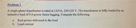 Solved Problem A Single Phase Transformer Is Rated At Chegg