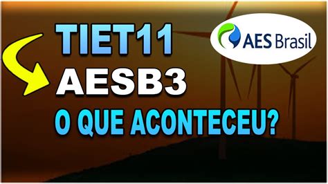 AESB3 AES Brasil O que aconteceu as ações TIET11 TIET4 AÇÕES