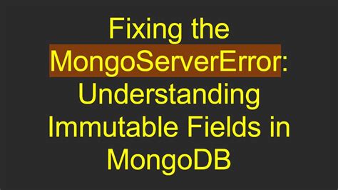 Fixing The Mongoservererror Understanding Immutable Fields In Mongodb Youtube