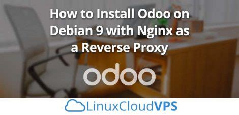 How To Install Odoo 10 On Debian 9 With Nginx As A Reverse Proxy