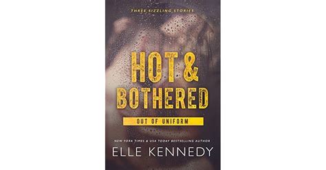 Hot And Bothered Out Of Uniform 1 3 By Elle Kennedy