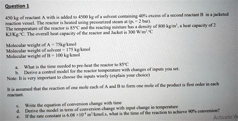 Solved Question 1 450 Kg Of Reactant A Is Added To 4500 Kg Of A