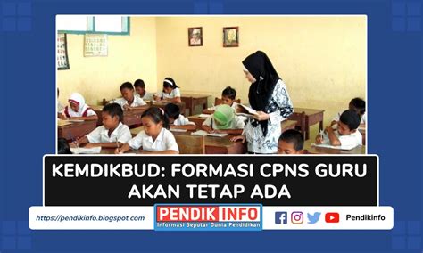 KABAR GEMBIRA Dari Kemdikbud Formasi CPNS Guru Akan Tetap Ada