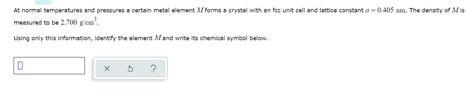 Solved At Normal Temperatures And Pressures A Certain Metal