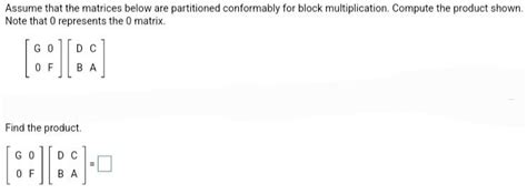 Solved Assume That The Matrices Below Are Partitioned Chegg