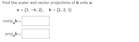 Solved Find The Scalar And Vector Projections Of B Onto A