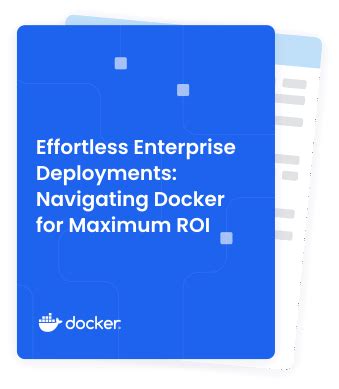 Effortless Enterprise Deployments Navigating Docker For Maximum Roi