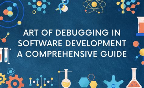 art of debugging in software development a comprehensive guide
