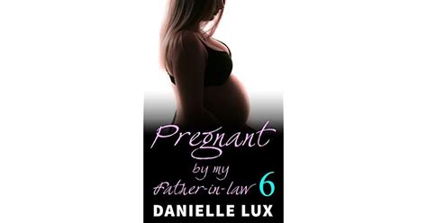 Pregnant By My Father In Law Taken By The Alpha Male By Danielle Lux