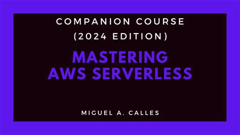 Mastering Aws Serverless Companion Course 2024 Edition