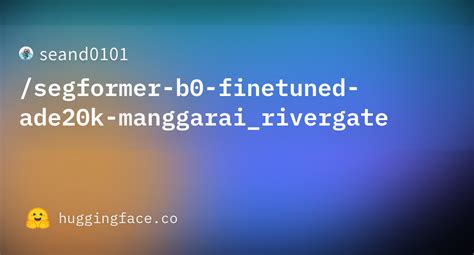 Seand0101 Segformer B0 Finetuned Ade20k Manggarai Rivergate Hugging Face