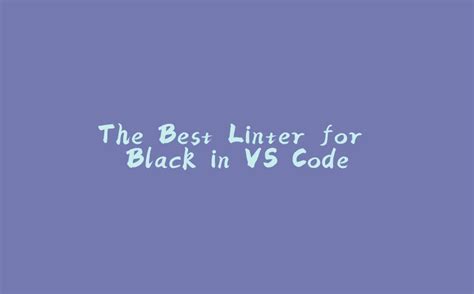 The Best Linter For Black In Vs Code 拾光赋