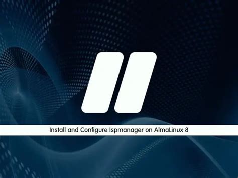 Install And Configure Ispmanager On Almalinux Installation