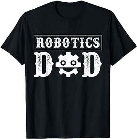 Funny Robotics Father Robotics Dad T Shirt
