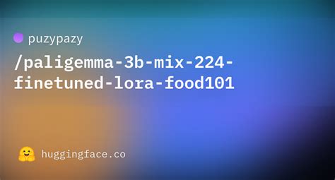 Puzypazy Paligemma 3b Mix 224 Finetuned Lora Food101 Hugging Face