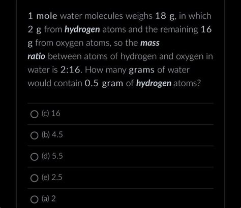 Solved 1 Mole Water Molecules Weighs 18 G In Which 2 G From