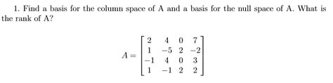 Solved Find A Basis For The Column Space Of A And A Basis Chegg Com