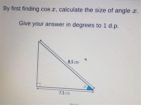 Solved By First Finding Cos X Calculate The Size Of Angle X Give Your Answer In Degrees To 1