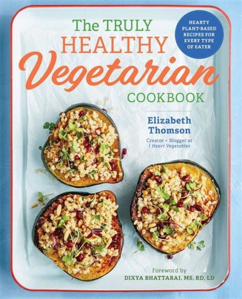 The Truly Healthy Vegetarian Cookbook Hearty Plant Based Recipes For