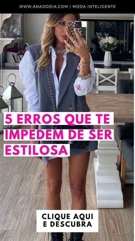 5 Erros Que Te Impedem De Ser Estilosa De Moda Estilo Chatas