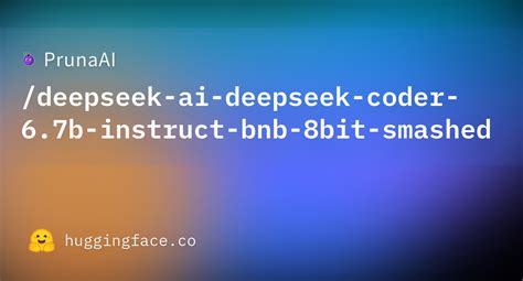 prunaai deepseek ai deepseek coder 6 7b instruct bnb 8bit smashed at main