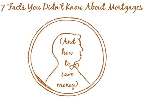 7 Facts You Didnt Know About Home Mortgages