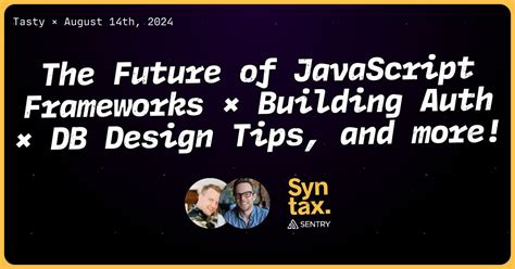 Transcript The Future Of Javascript Frameworks × Building Auth × Db