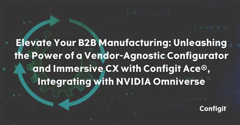 Configit On Linkedin Elevate Your B2b Manufacturing Unleashing The Power Of A Vendor Agnostic…