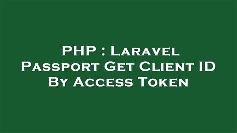 Php Laravel Passport Get Client Id By Access Token Youtube