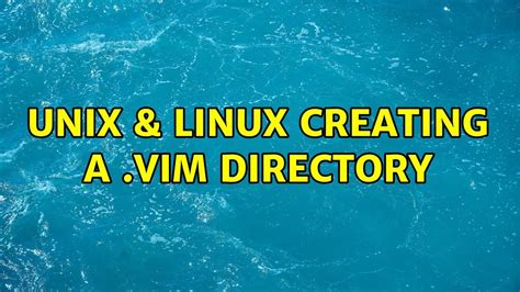 Unix And Linux Creating A Vim Directory 2 Solutions Youtube
