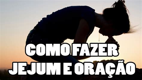 Como Fazer Jejum E Oração Youtube