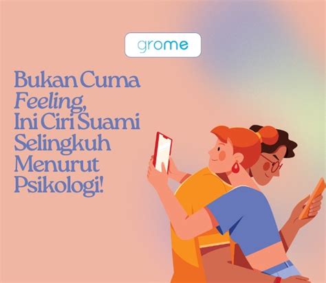 Bukan Cuma Feeling Ini Ciri Suami Selingkuh Menurut Psikologi