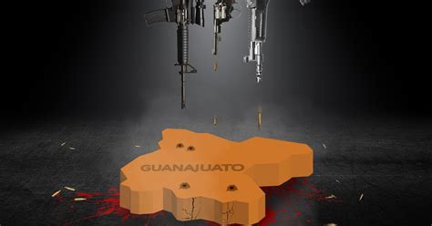 Por Qué Guanajuato Se Convirtió En Una Zona De Terror Para Candidatos Y