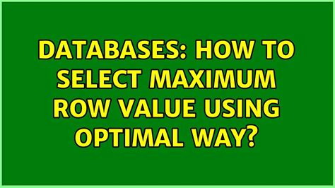 Databases How To Select Maximum Row Value Using Optimal Way Youtube