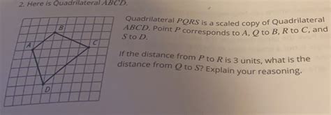 Solved 2 Here Is Quadrilateral Abcd Quadrilateral Pqrs Is A Scaled Copy Of Quadrilateral Abcd