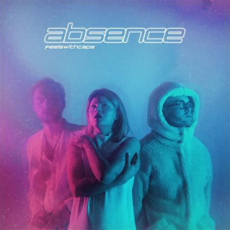 Feelswithcaps Absence Lyrics And Tracklist Genius
