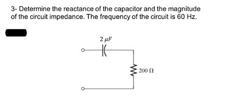 Solved Determine The Reactance Of The Capacitor And The Chegg