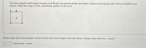 Solved Two tiny objects with equal charges of μC are Chegg