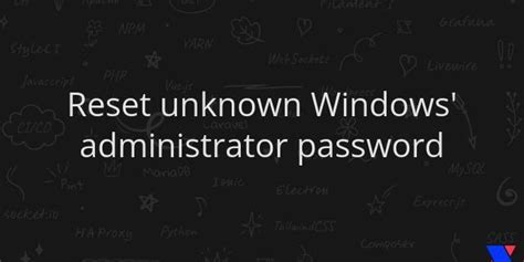 Reset Unknown Windows Administrator Password Dev Community