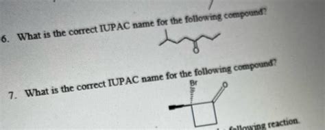 Solved 6 What Is The Correct IUPAC Name For The Following Chegg Com