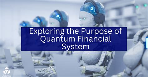 Exploring The Purpose Of Quantum Financial System