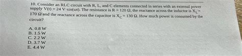 Solved Consider An RLC Circuit With R L And C Elements Chegg Com
