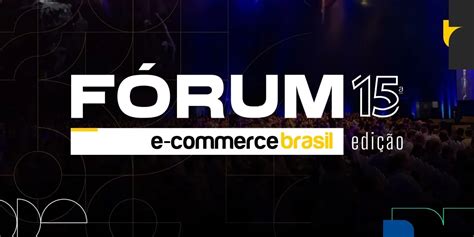 º Fórum E Commerce Brasil Perspectivas e Tendências