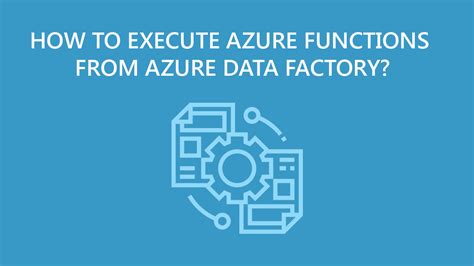 Executing Azure Functions From Azure Data Factory